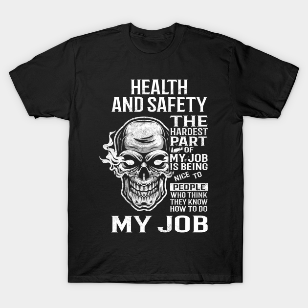 Health And Safety T Shirt The Hardest Part T Item Tee Health And Safety T Shirt Teepublic
